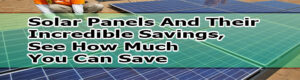 Solar Panels And Their Incredible Savings, See How Much You Can Save ...